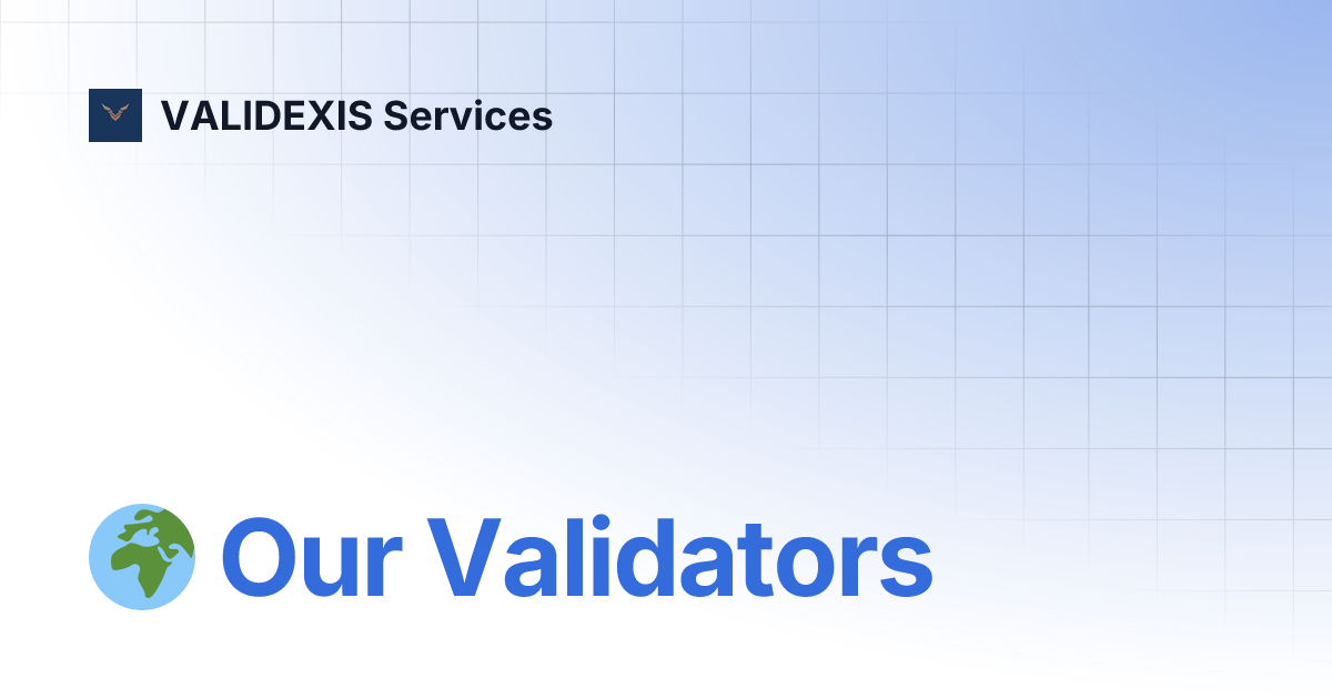 🌍 Our Validators | VALIDEXIS Services